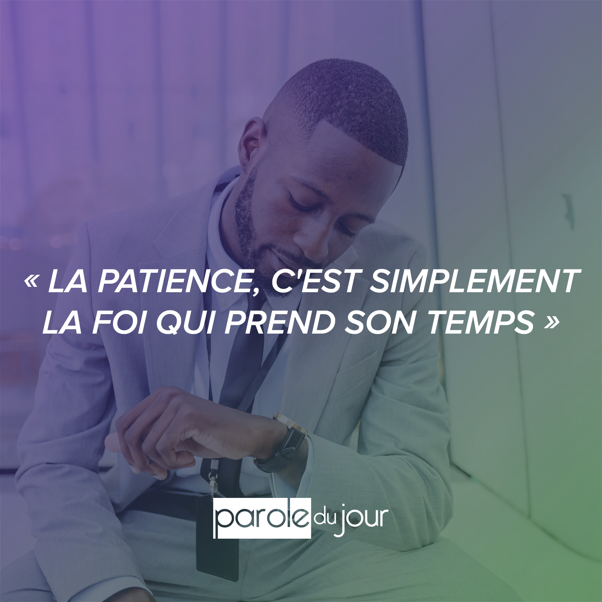 Apprendre la patience (1) - Parole du Jour